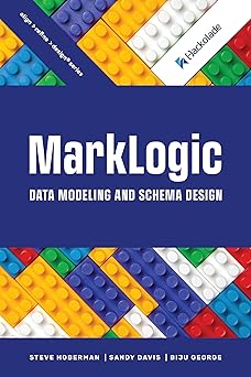 Amazon.com: MarkLogic Data Modeling and Schema Design: 9781634622707: Steve Hoberman, Sandy ...