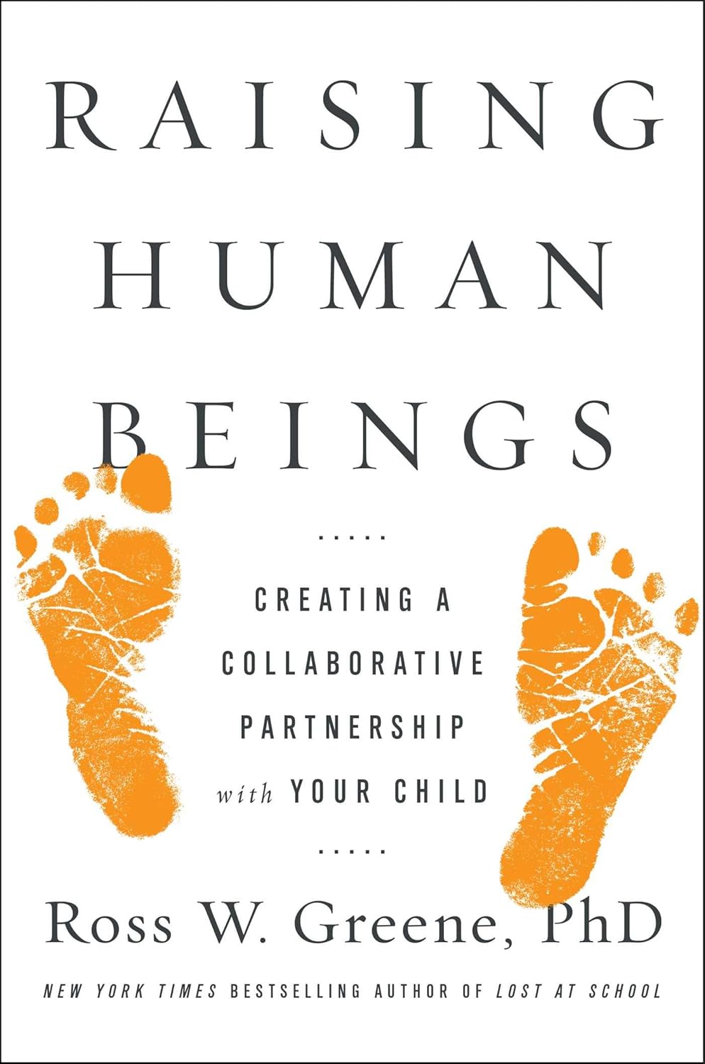 Raising Human Beings: Creating a Collaborative Partnership with Your ...
