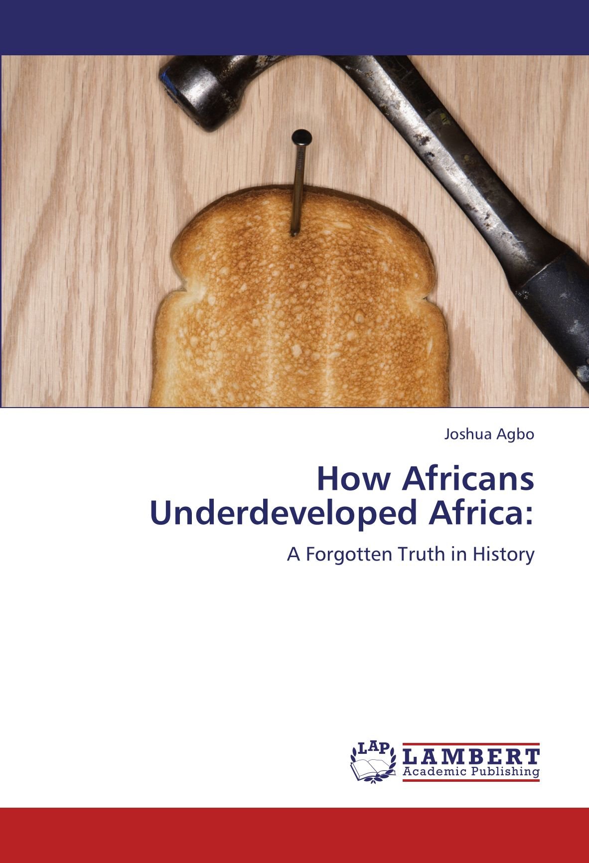 Buy How Africans Underdeveloped Africa:: A Forgotten Truth in History ...