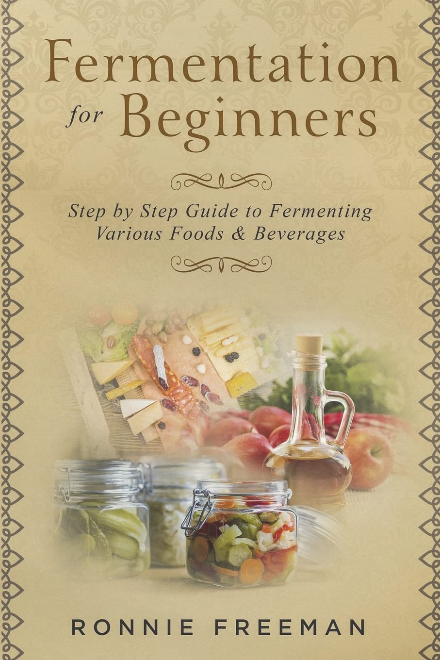DIY Fermentation For Beginners: Step by Step Guide to Fermenting ...