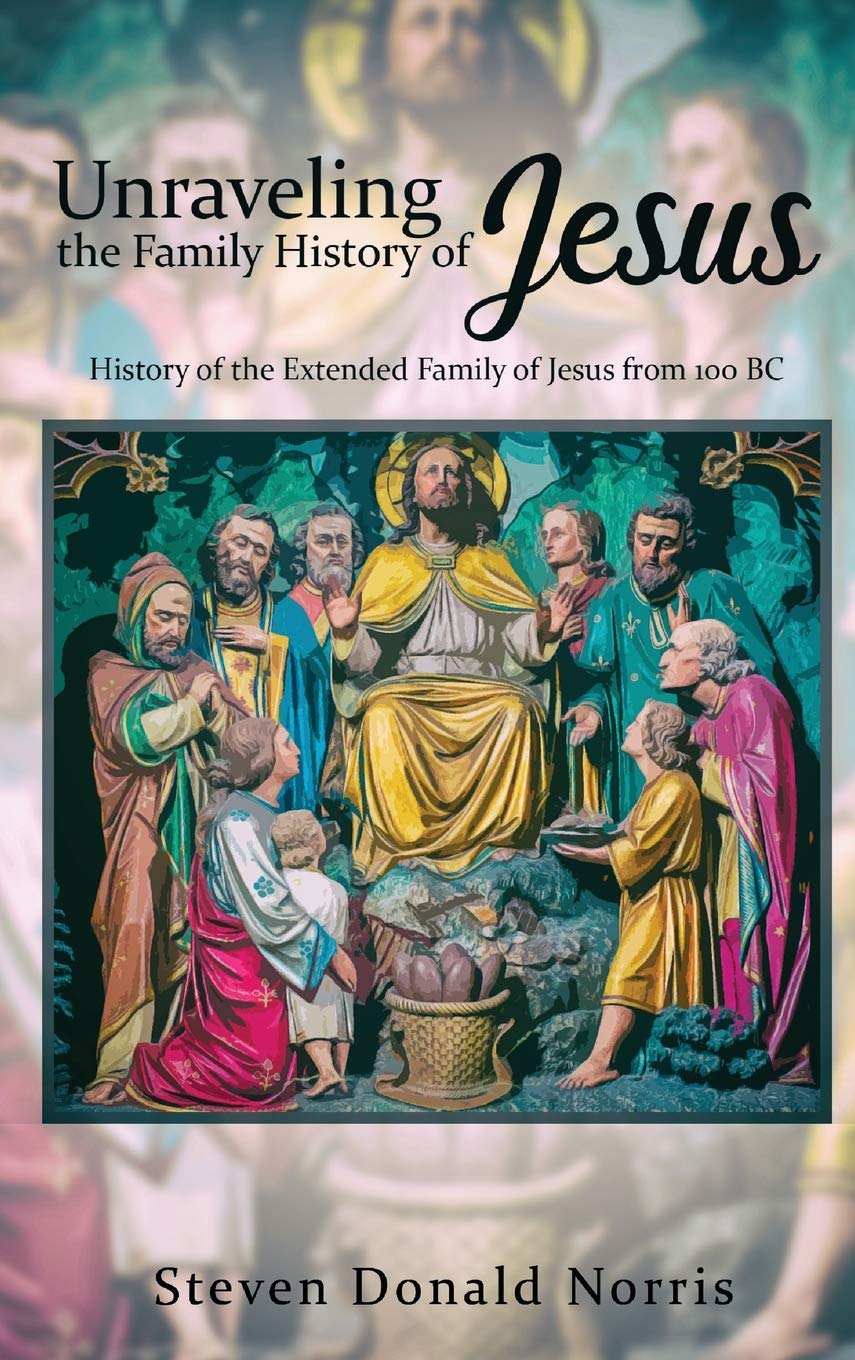 Buy Unraveling the Family History of Jesus: History of the Extended ...