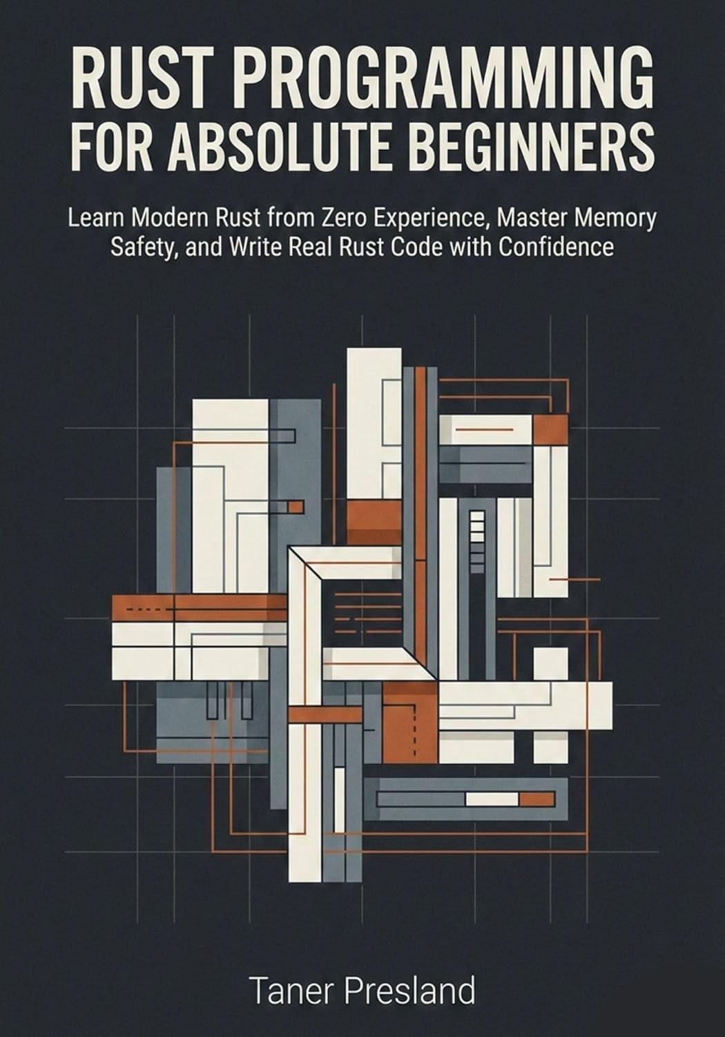 Rust Programming for Absolute Beginners: Learn Modern Rust from Zero Experience, Master Memory ...
