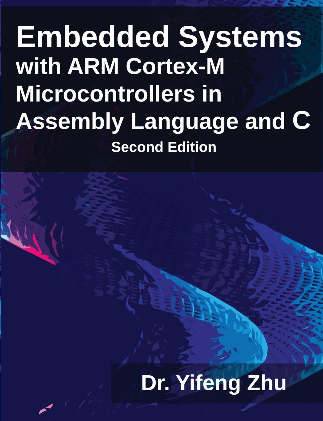 Embedded Systems with Arm Cortex-M Microcontrollers in Assembly Language and C: Zhu, Yifeng ...