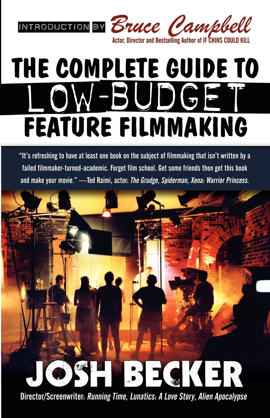 The Complete Guide to Low-Budget Feature Filmmaking: Becker, Josh ...