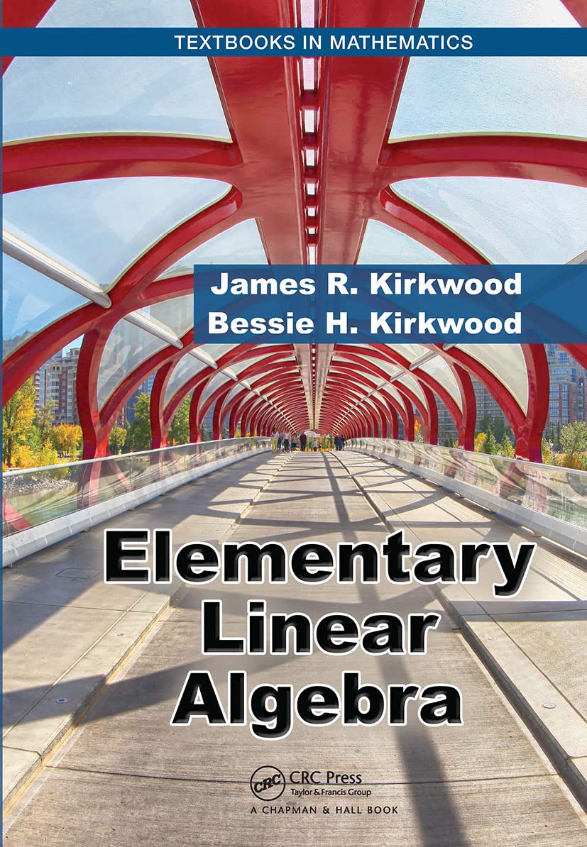 Elementary Linear Algebra (Textbooks in Mathematics) : Kirkwood, James ... Elementary Linear Algebra (Textbooks in Mathematics) : Kirkwood, James ...