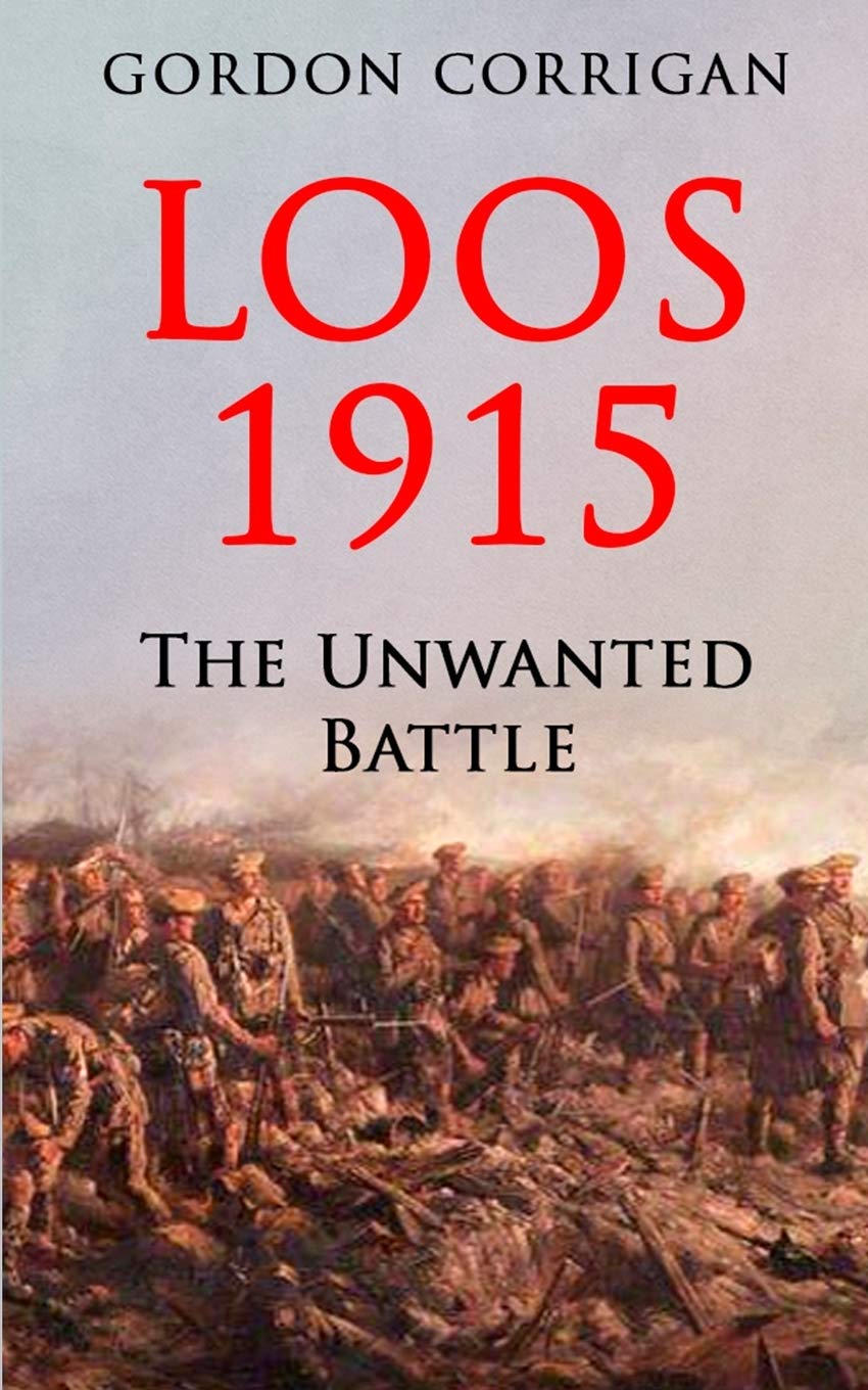 Loos 1915: The Unwanted Battle (The Great War Series): Corrigan, Gordon ...