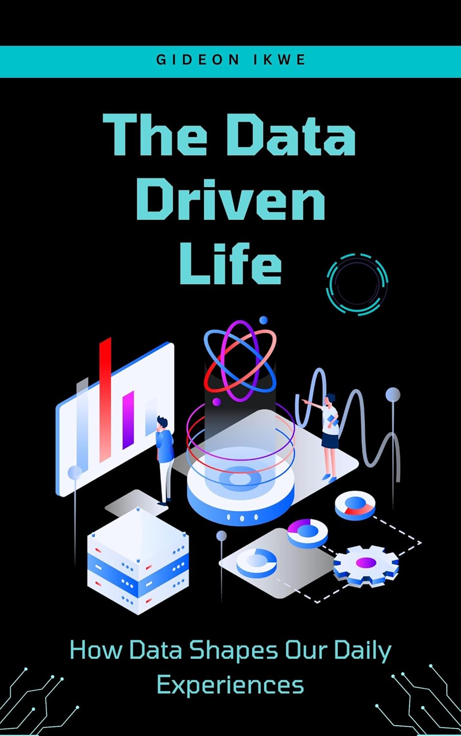 Amazon.com: The Data-Driven Life: How Data Shapes Our Daily Experiences eBook : Ikwe, Gideon ...