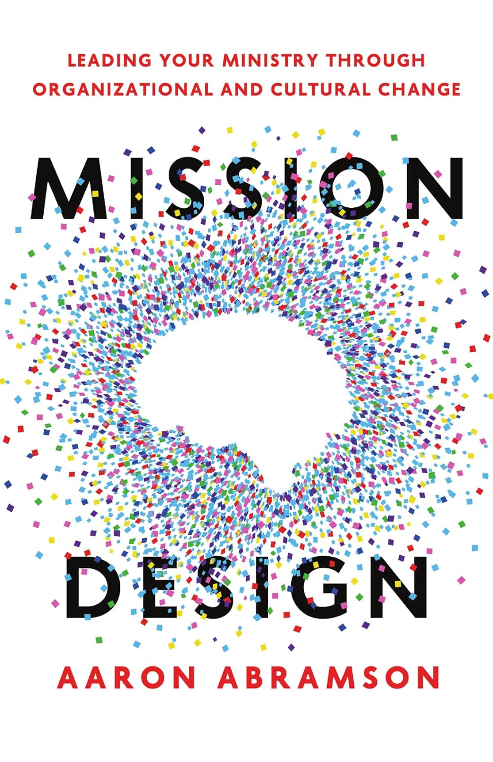 Mission Design: Leading Your Ministry Through Organizational and ...