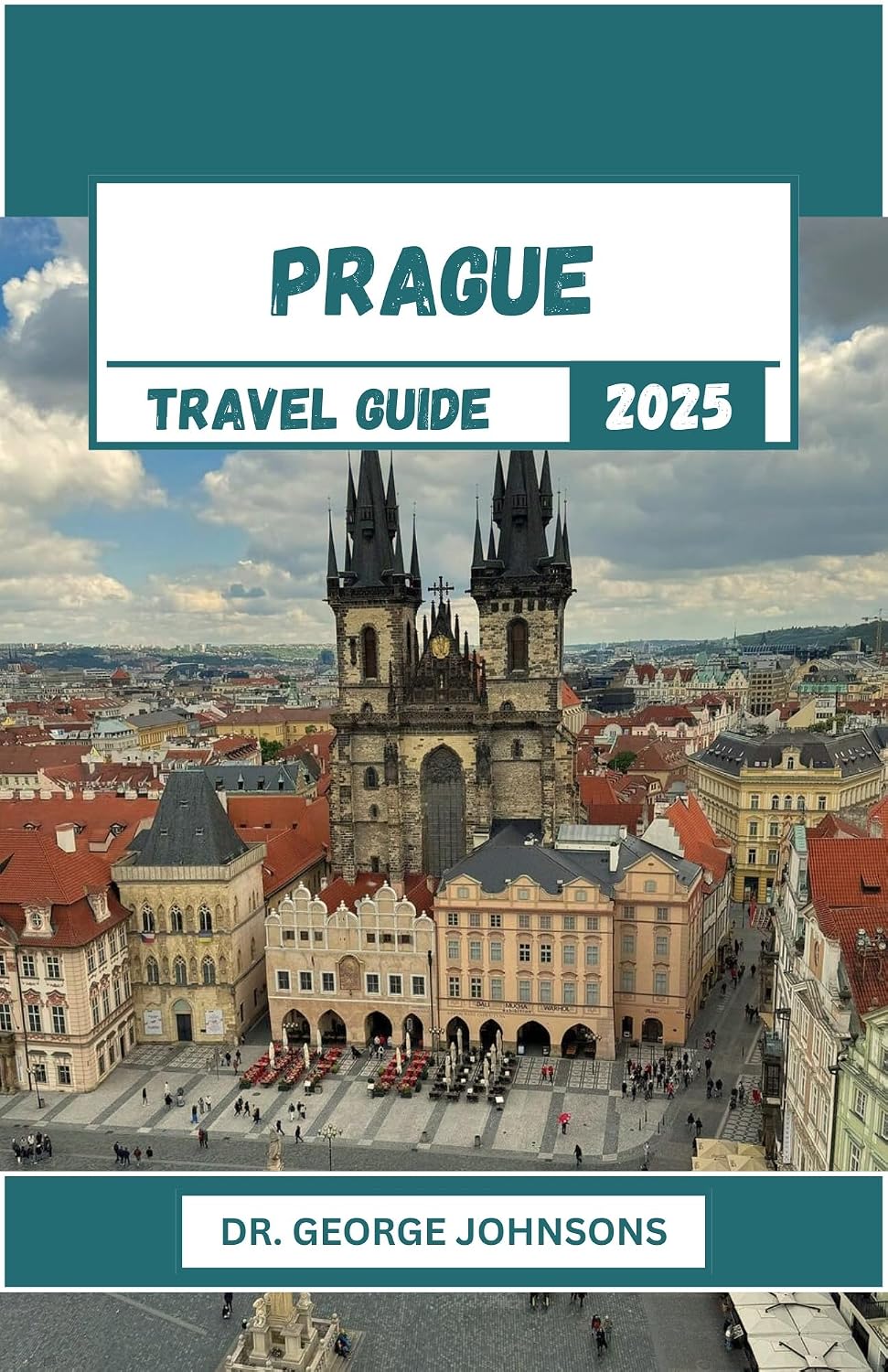 Prague Travel Guide 2025: From Castles to Cafés: Your Ultimate ...