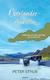Overlander-Anekdoten: Erlebnisse von Gabi und Peter zum Schmunzeln ...