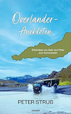 Overlander-Anekdoten: Erlebnisse von Gabi und Peter zum Schmunzeln ...
