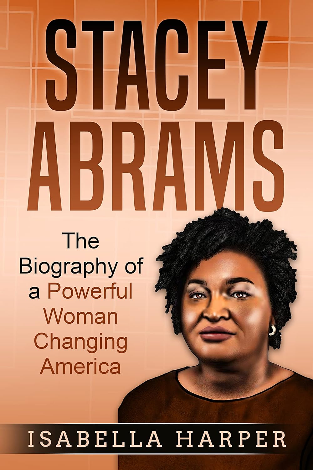 Amazon.com: Stacey Abrams: The Biography of a Powerful Woman Changing ...