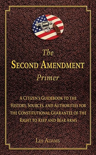 The Second Amendment Primer: A Citizen's Guidebook to the History ...