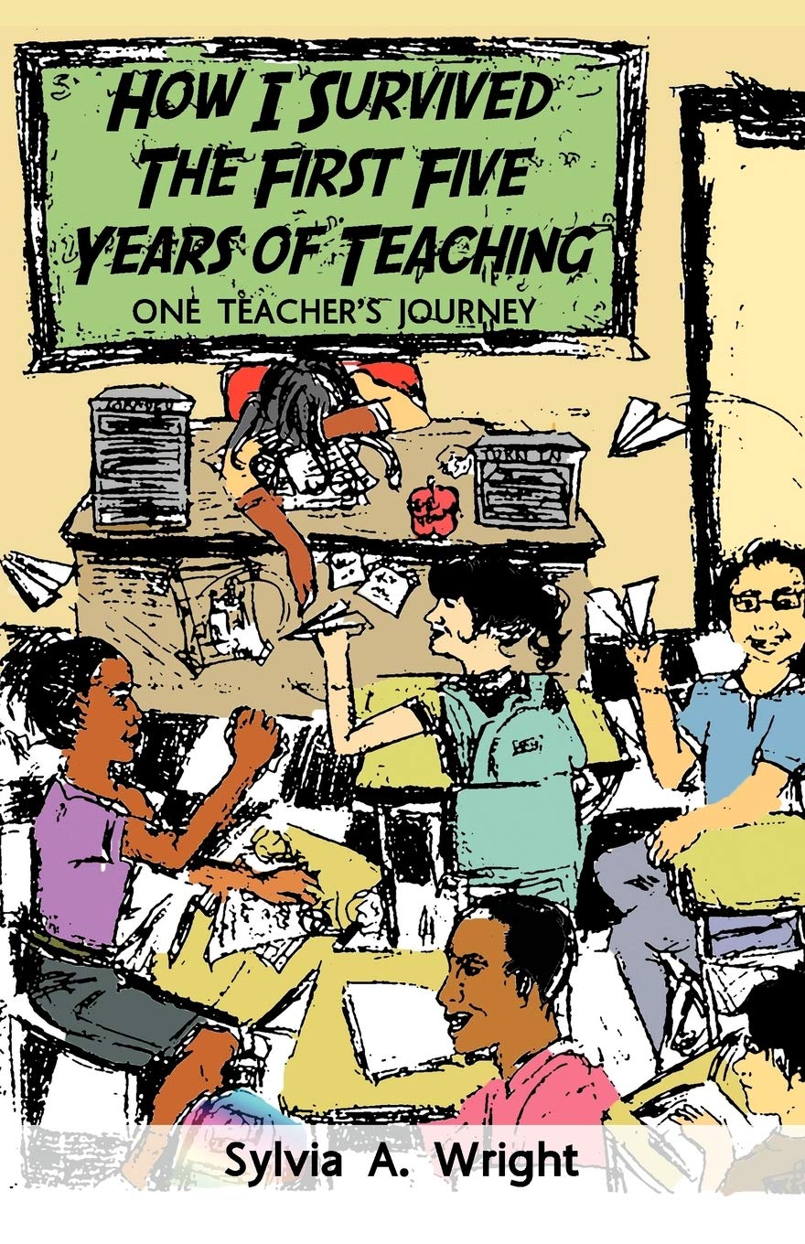 How I Survived the First Five Years of Teaching: One Teacher's Journey ...