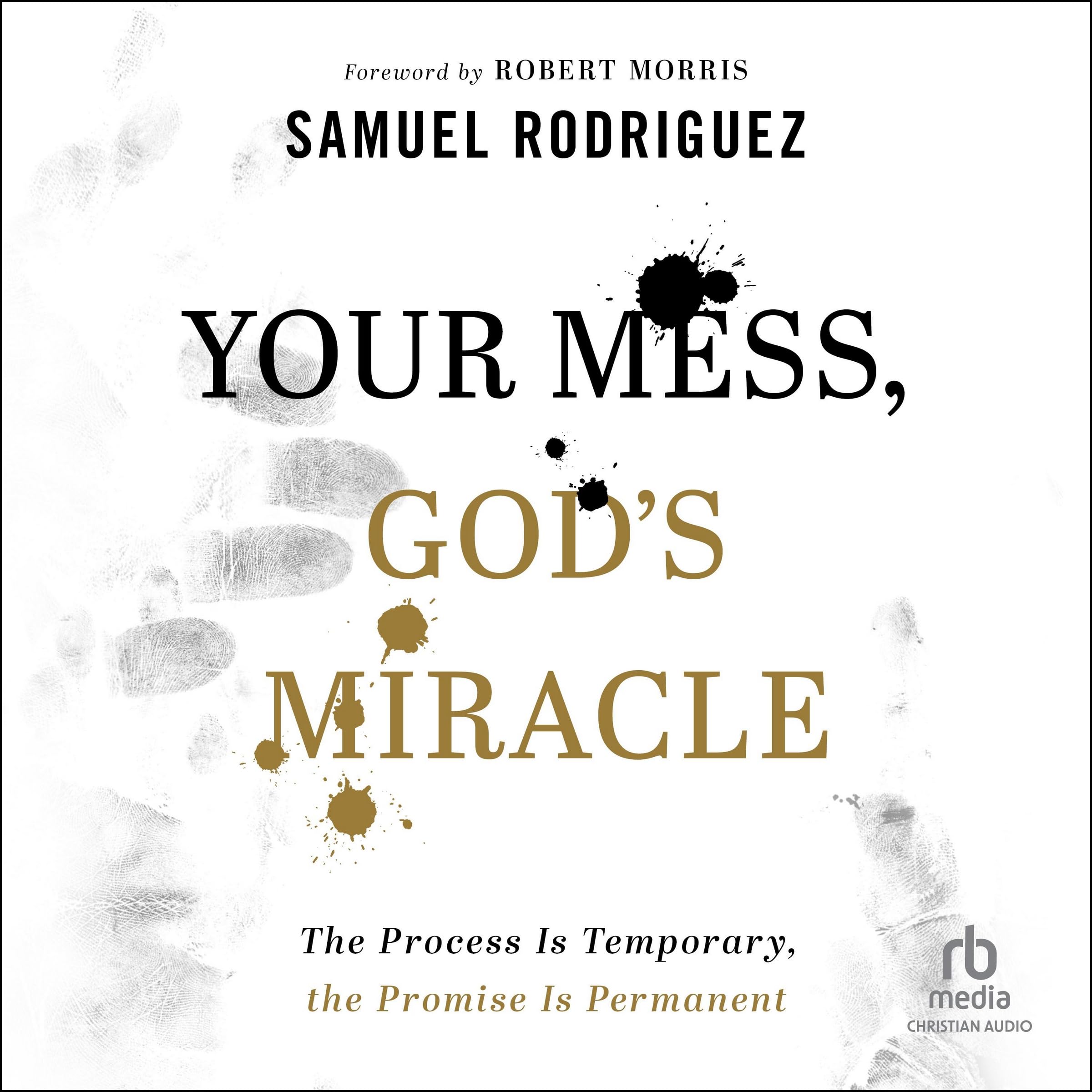 Your Mess, God's Miracle: The Process Is Temporary, the Promise Is ...