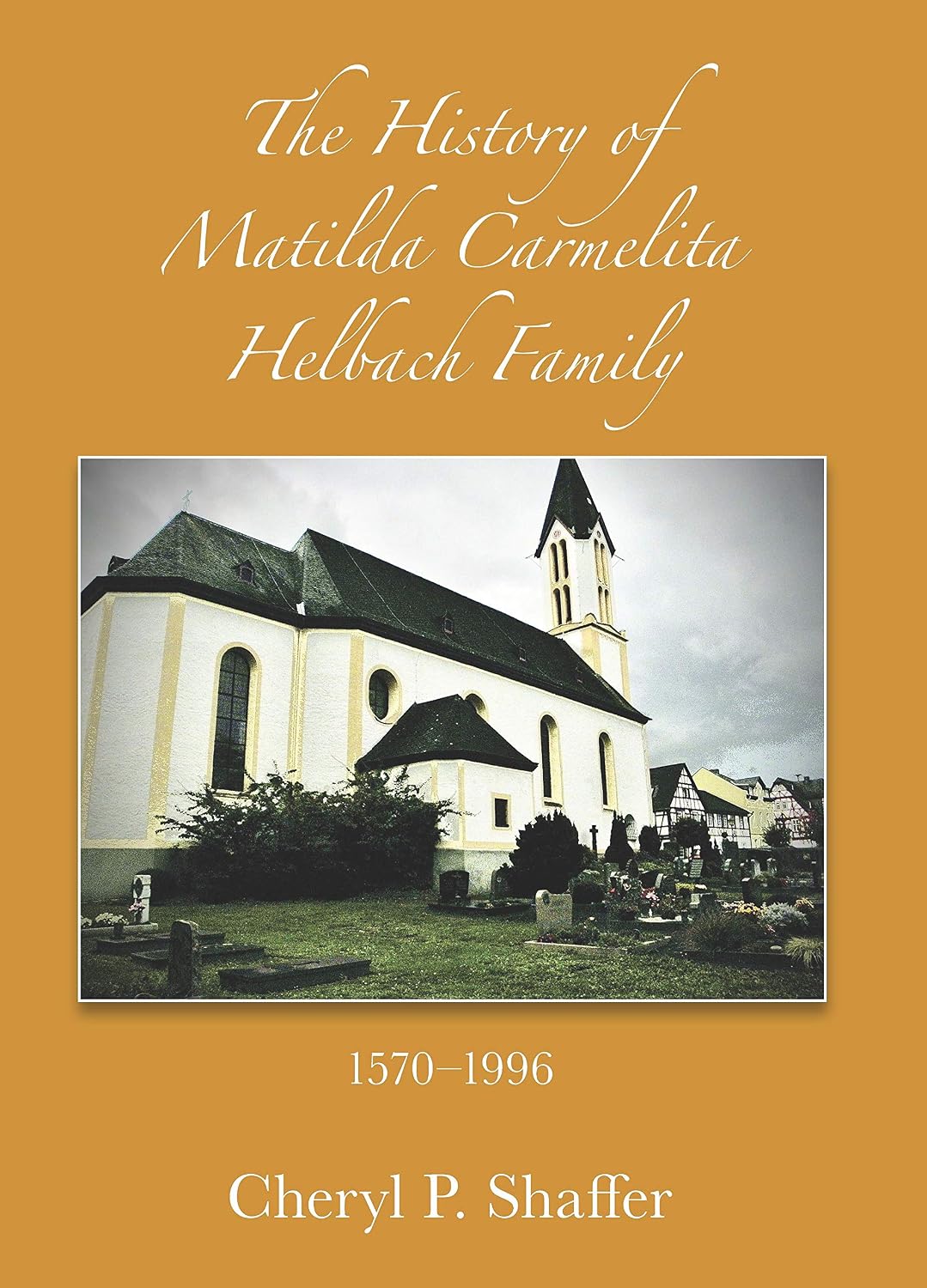 The History of Matilda Carmelita Helbach Family, 1570–1996: Cheryl ...