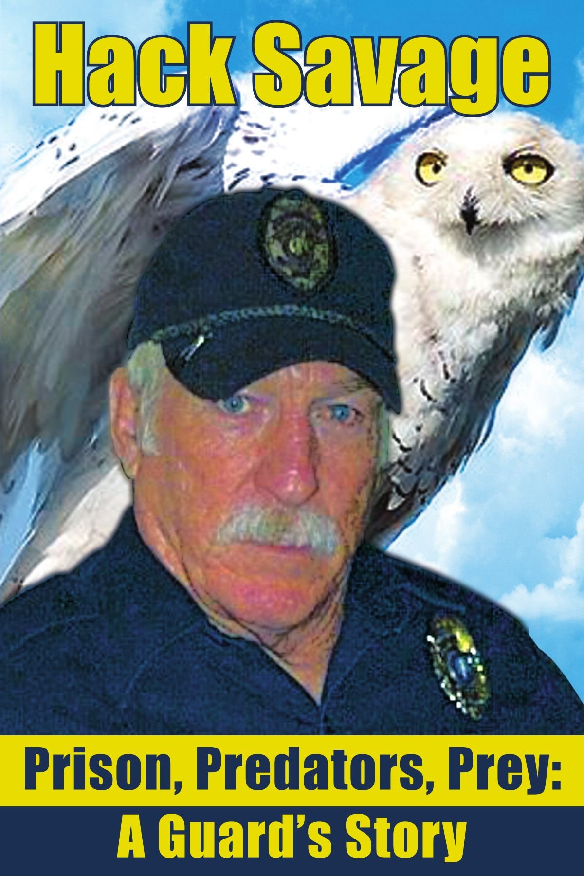 Prison, Predators, Prey: A Guard's Story: Savage, Hack: 9781425735135 ...