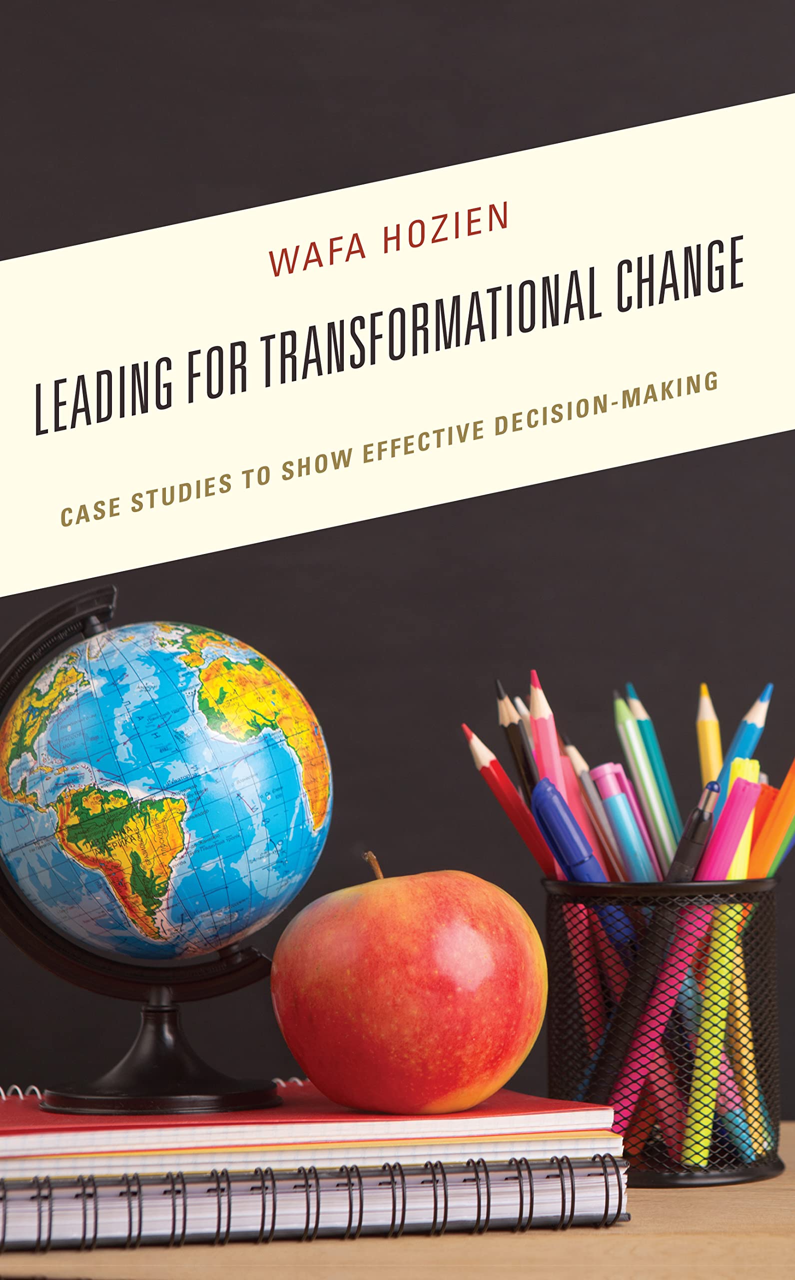 Leading for Transformational Change: Case Studies to Show Effective ...