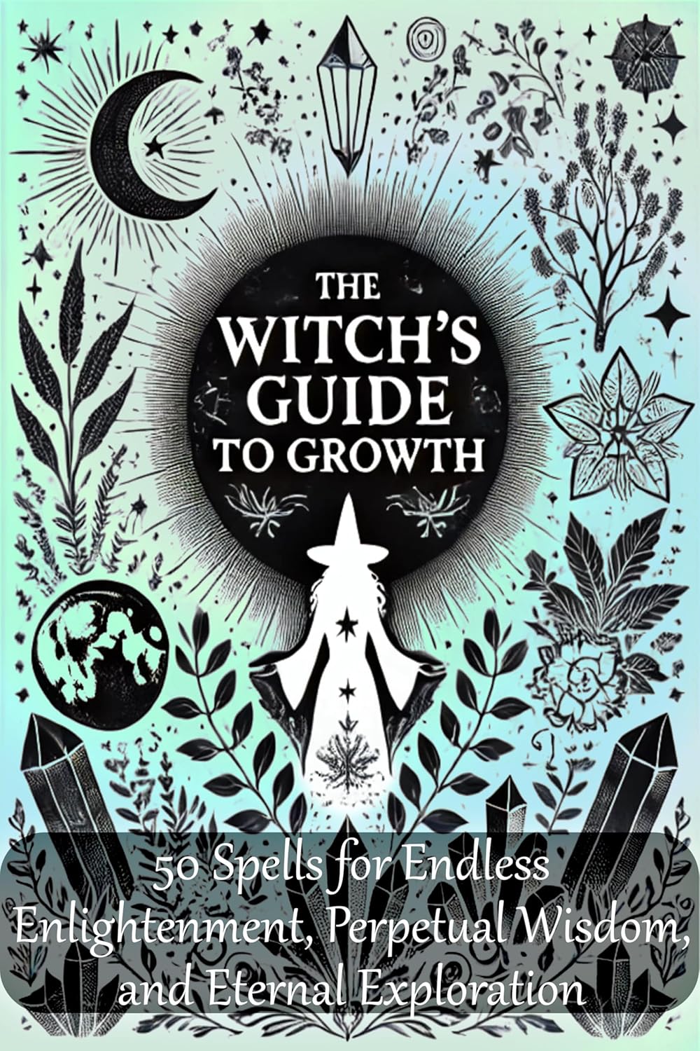 The Witch's Guide to Growth: 50 Spells for Endless Enlightenment ...
