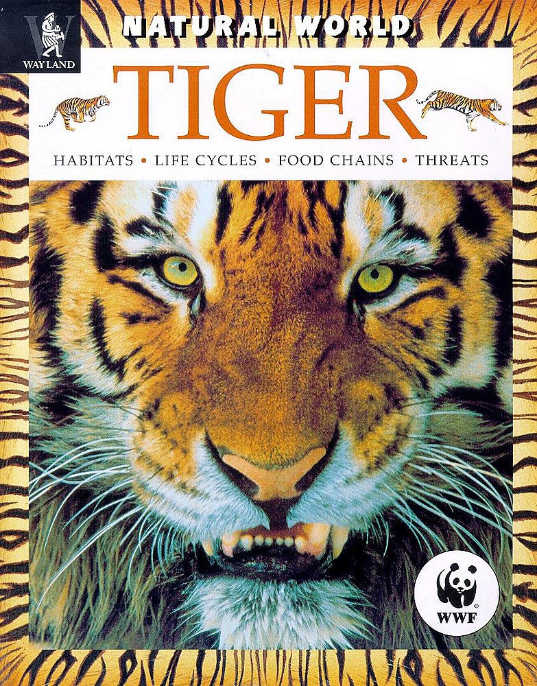 Tiger: Habitats, Life Cycles, Food Chains, Threats (Natural World ...