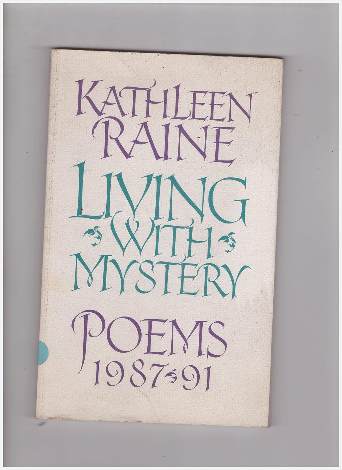 Living with Mystery: Poems, 1987-91: Amazon.co.uk: Raine, Kathleen ...