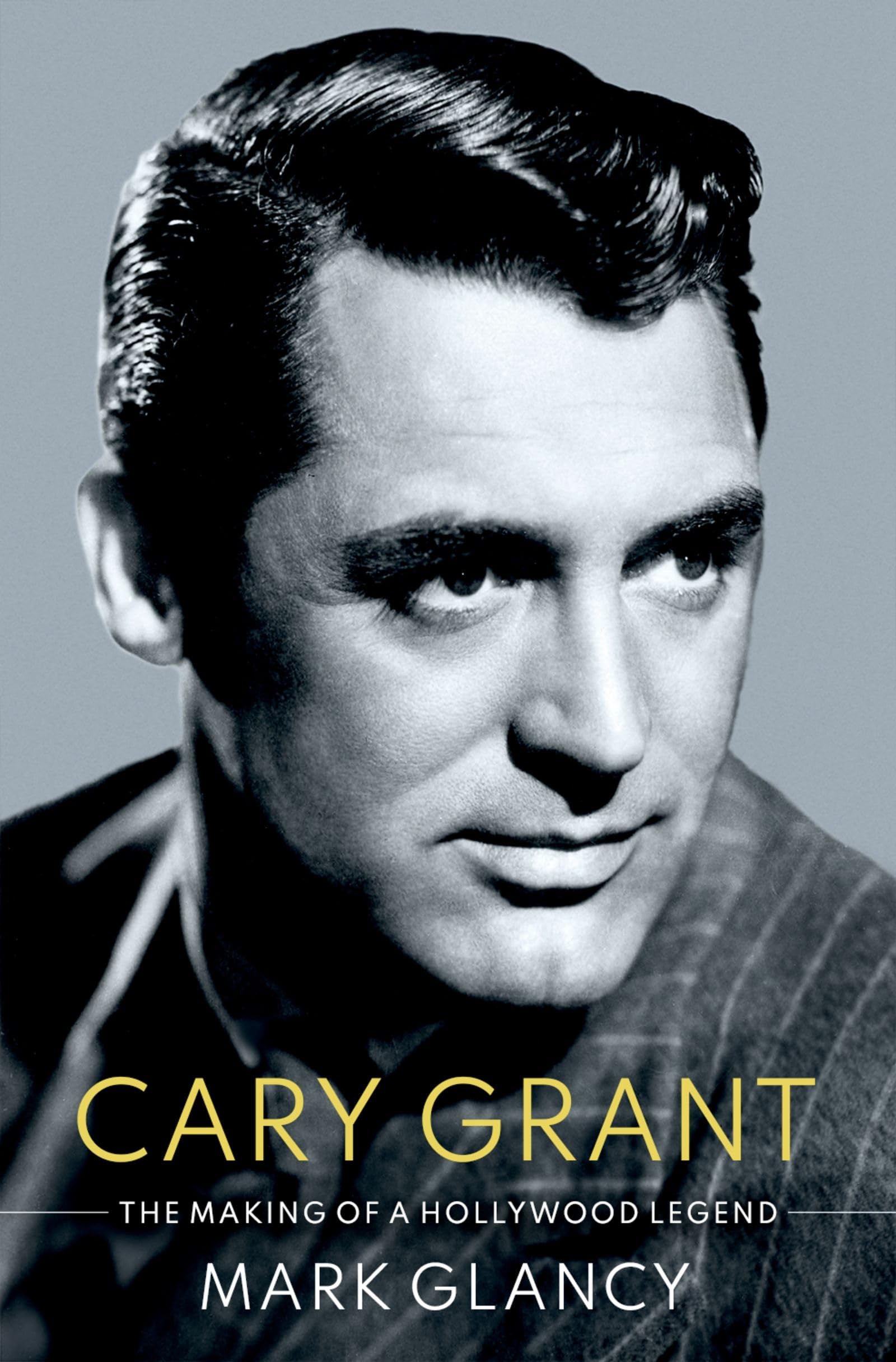 Cary Grant, the Making of a Hollywood Legend (Cultural Biographies ...