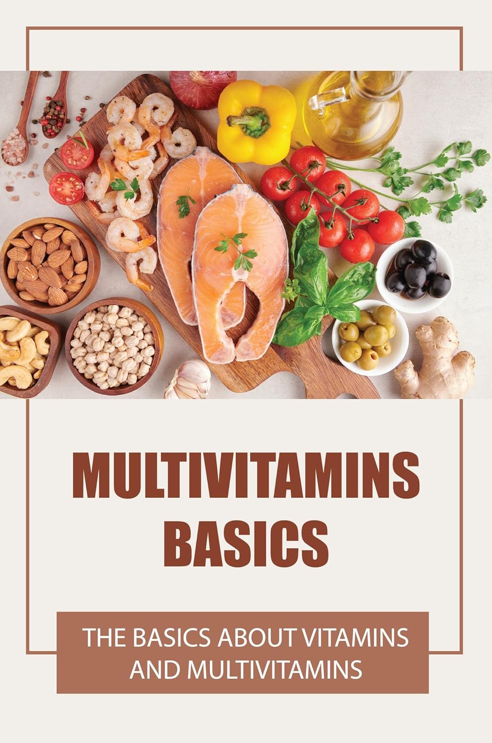 Multivitamins Basics: The Basics About Vitamins And Multivitamins ...