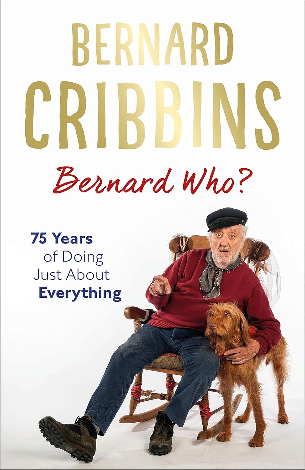 Bernard Who?: 75 Years of Doing Just About Everything eBook : Cribbins ...