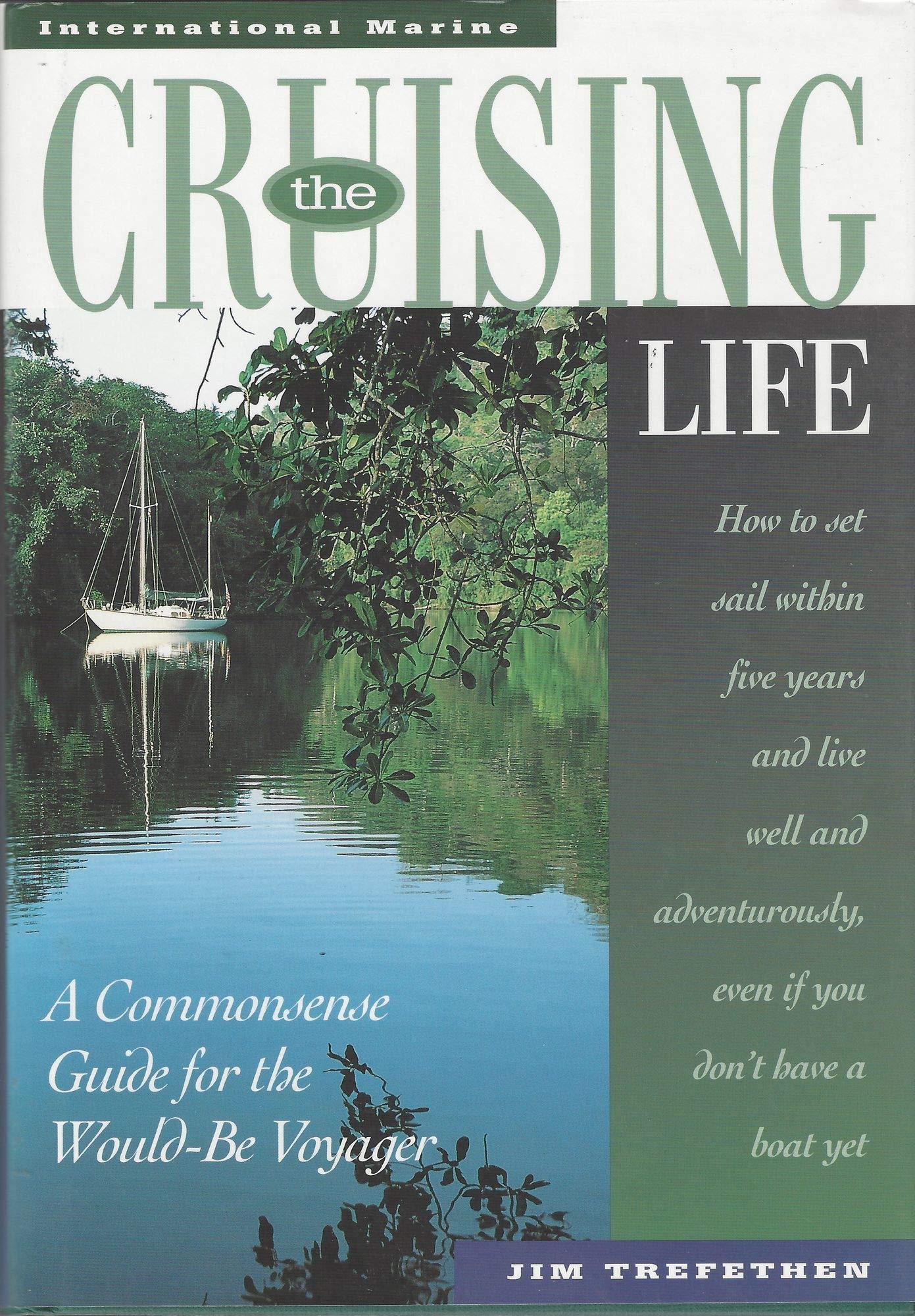 The Cruising Life: A Commonsense Guide for the Would-Be Voyager ...