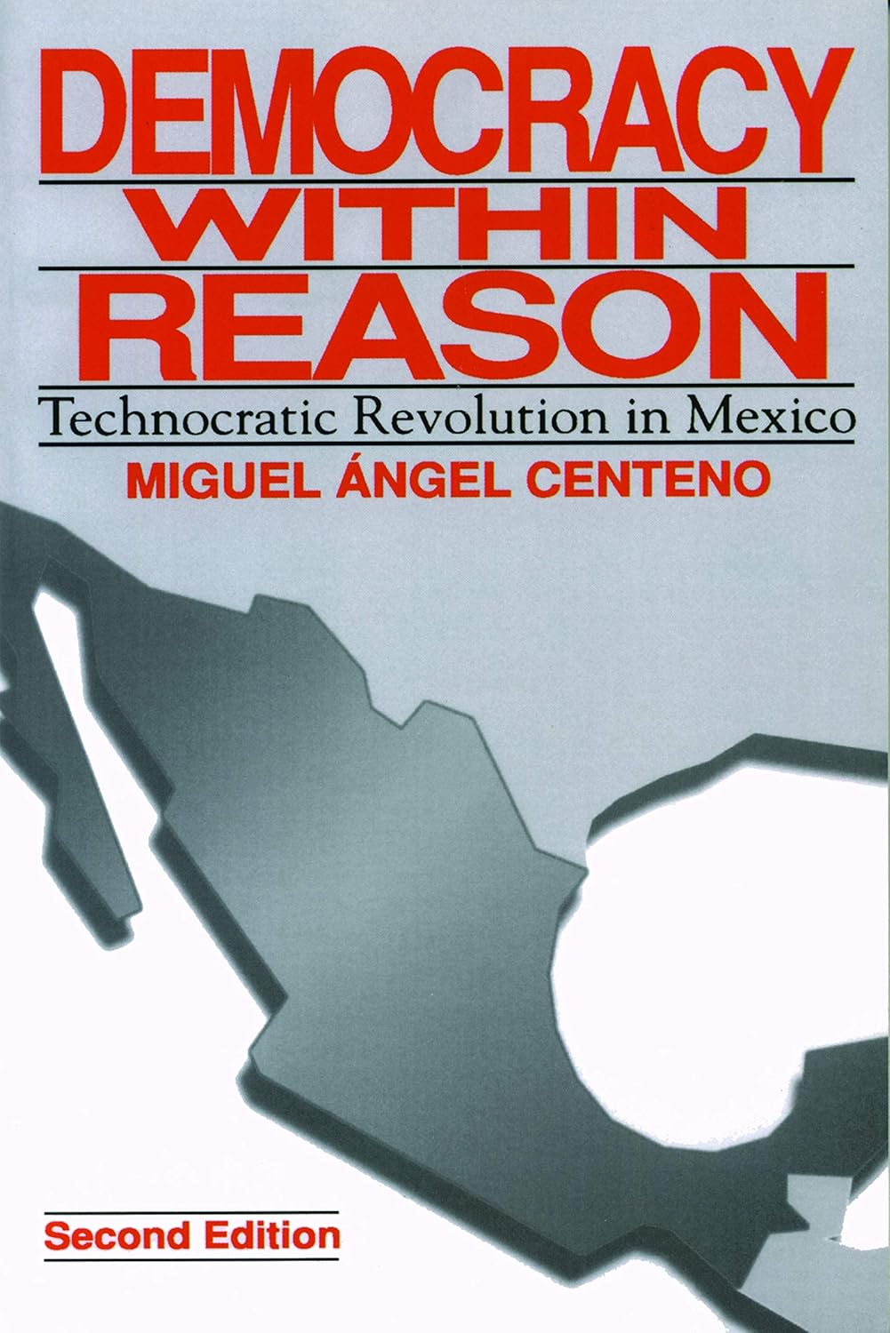 Democracy Within Reason: Technocratic Revolution in Mexico: Centeno ...