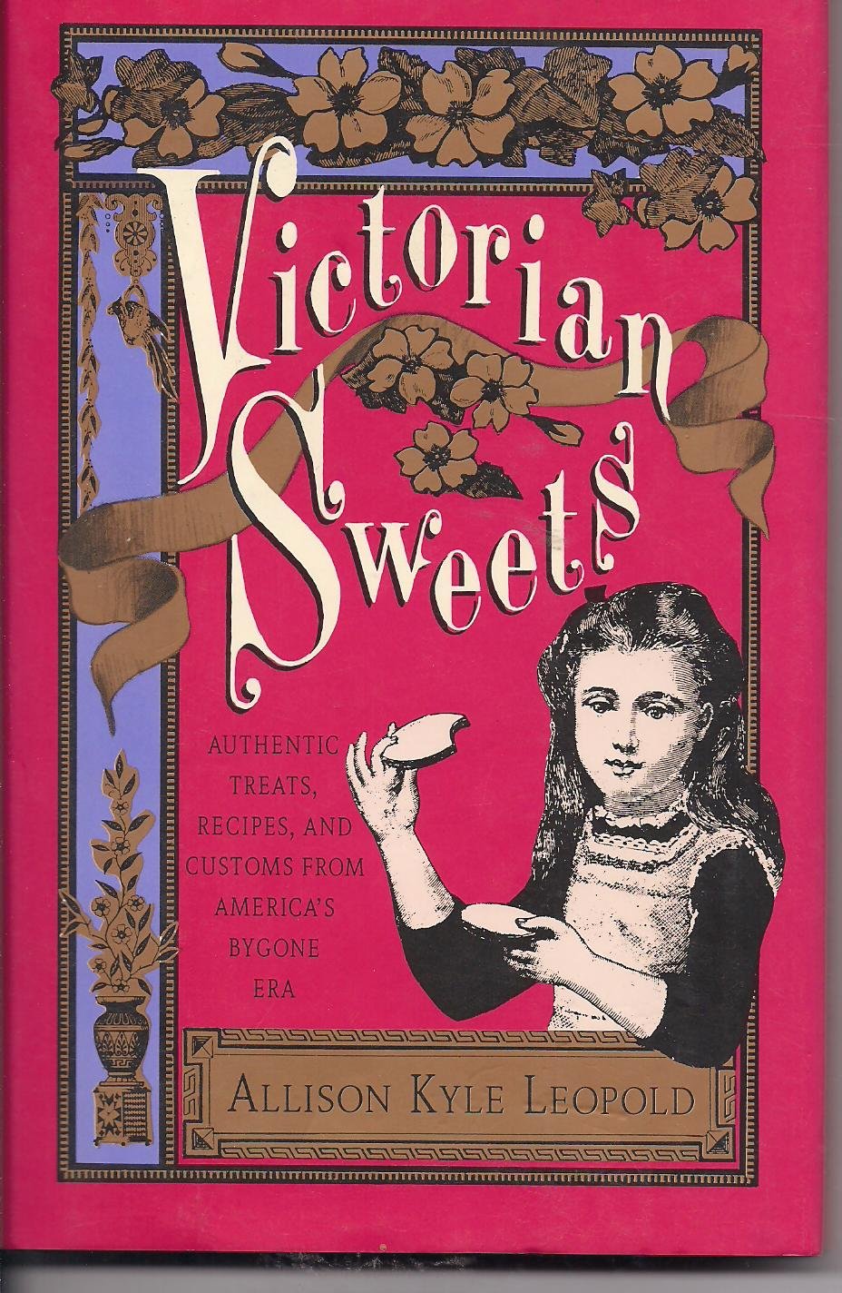 Victorian Sweets: Authentic Treats, Recipes, and Customs from America's ...