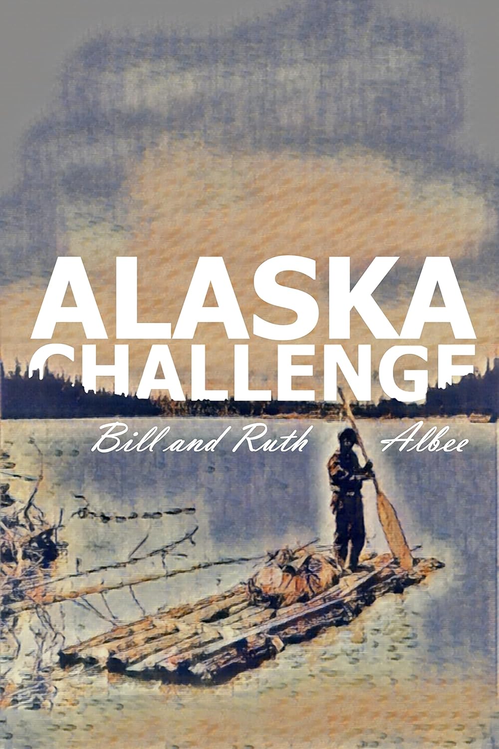 Amazon.com: Alaska Challenge: A Journey Through Uncharted Wilderness ...