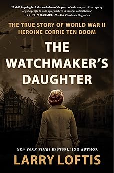 The Watchmaker's Daughter: The True Story of World War II Heroine ...