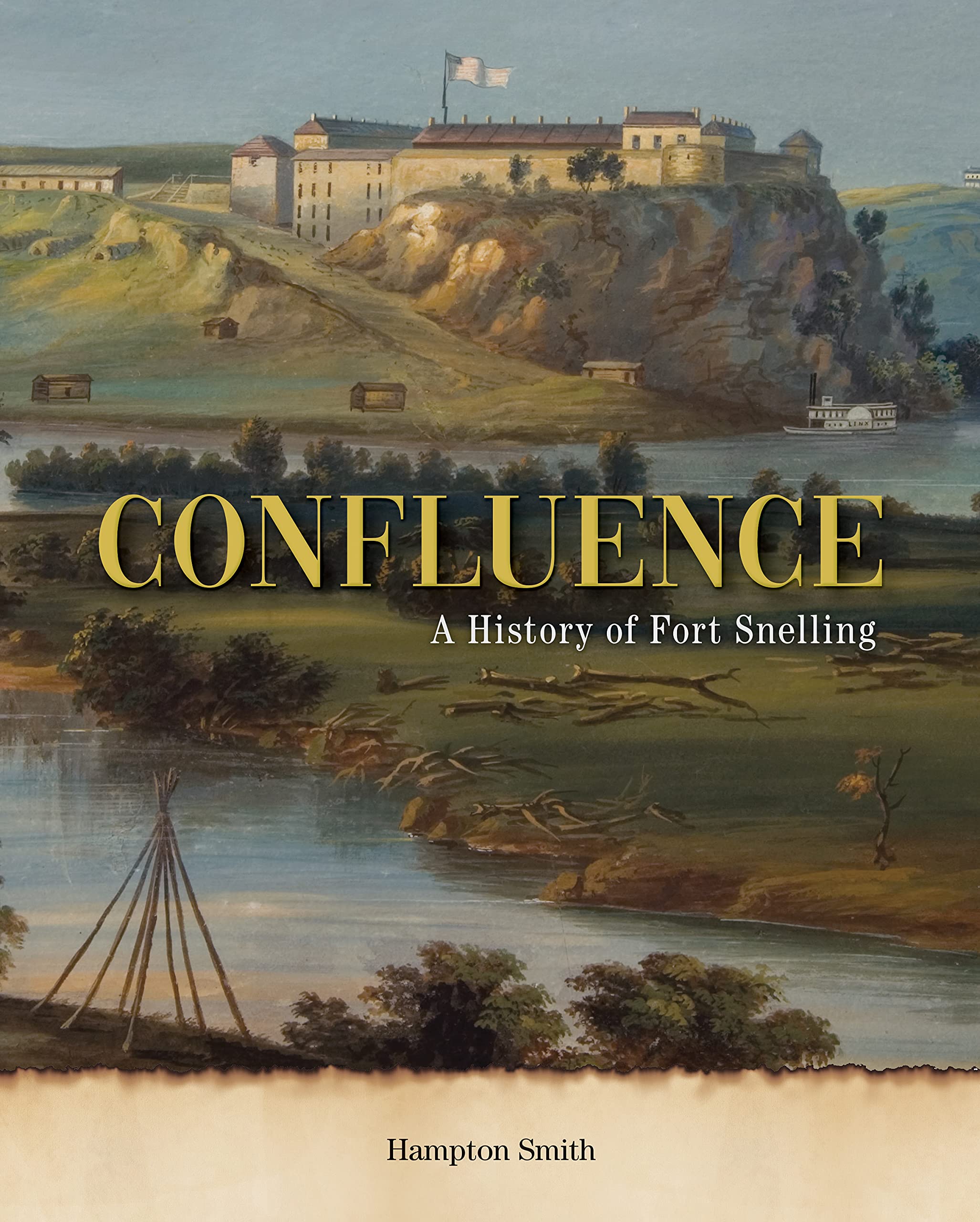 Confluence: A History of Fort Snelling: Smith, Hampton: 9781681341569 ...