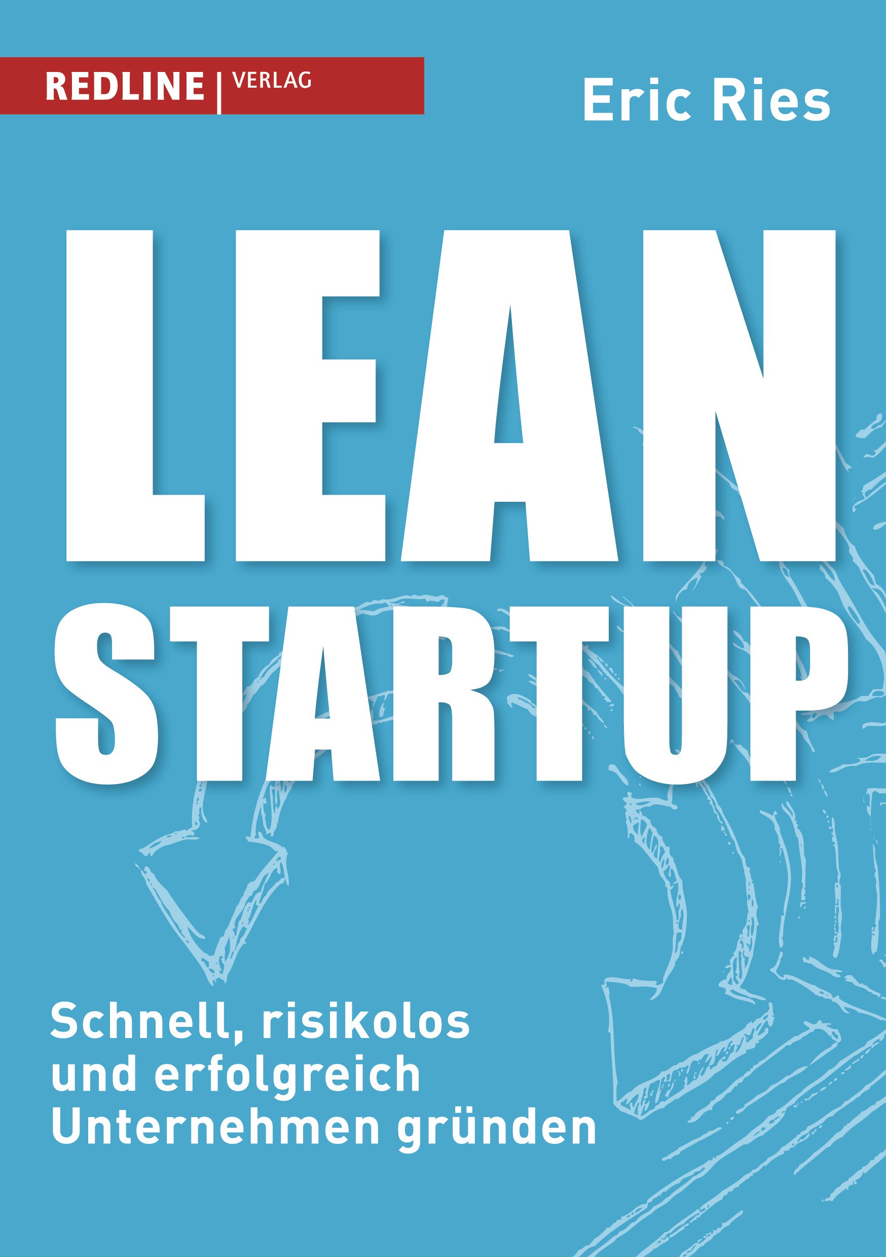 Lean Startup: Schnell, risikolos und erfolgreich Unternehmen gründen ...