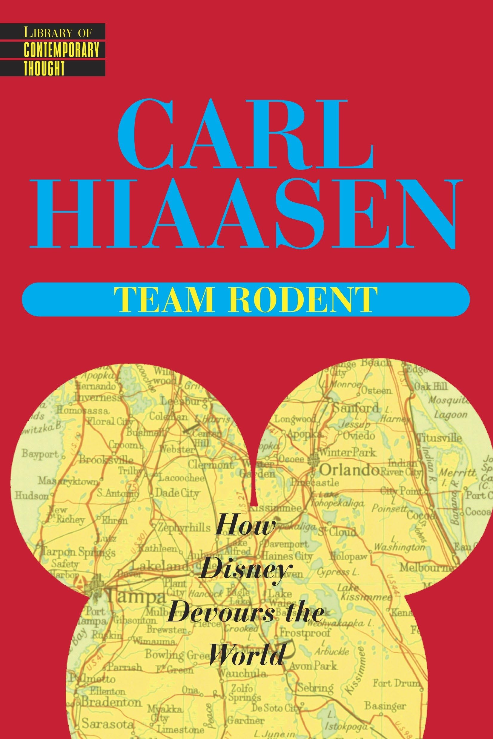 Team Rodent : How Disney Devours the World: Hiaasen, Carl ...