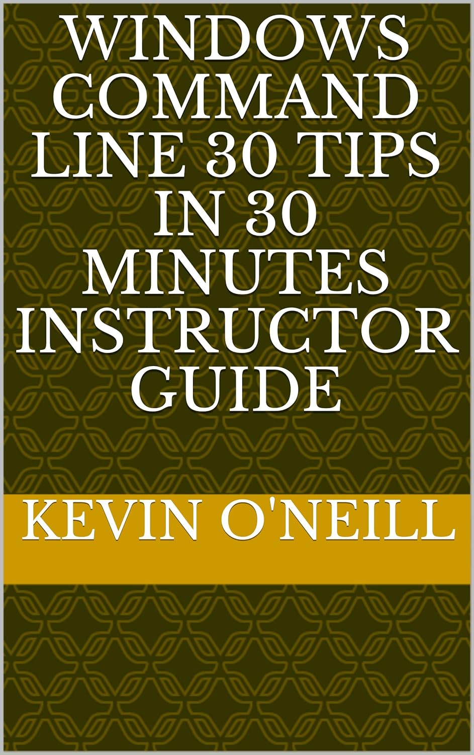Windows Command Line 30 Tips In 30 Minutes Instructor Guide EBook O Windows Command Line 30 Tips In 30 Minutes Instructor Guide EBook O
