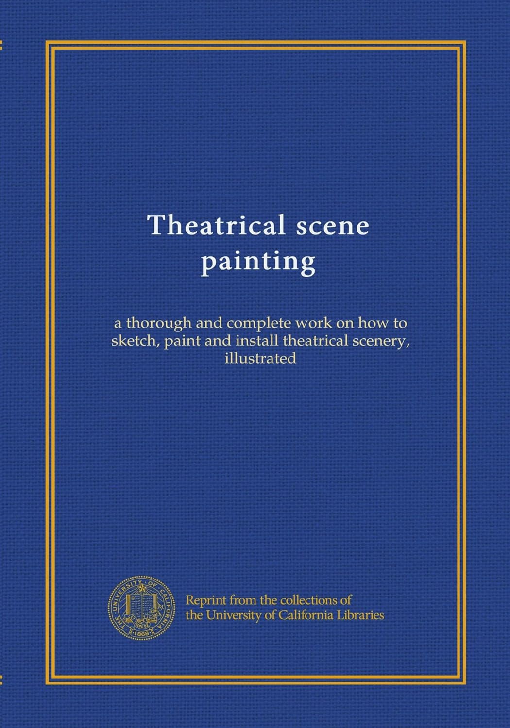 Theatrical scene painting: a thorough and complete work on how to ...