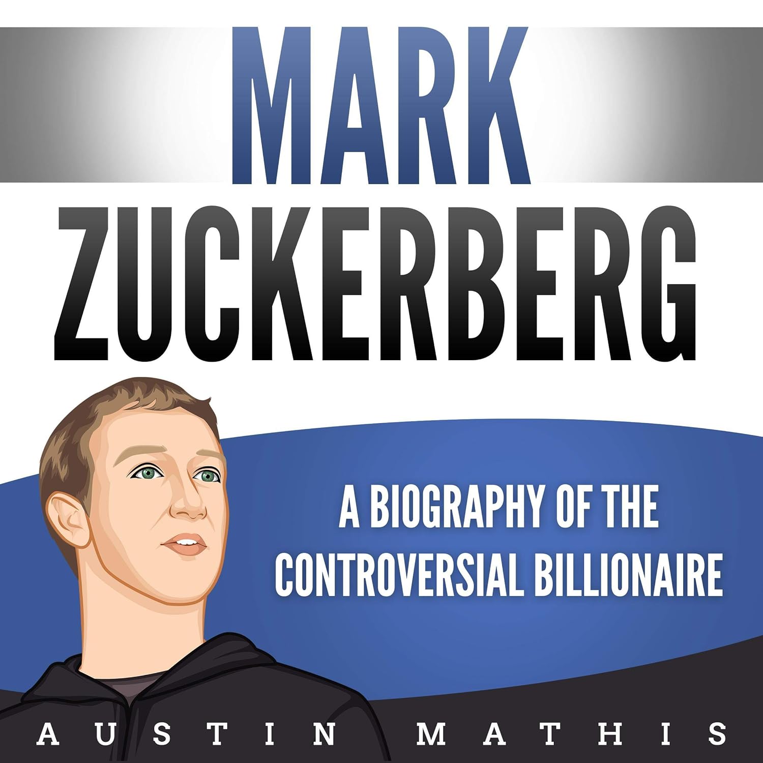 Amazon.com: Mark Zuckerberg: A Biography of the Controversial ...