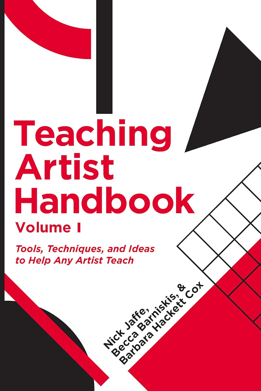 Teaching Artist Handbook, Volume One: Tools, Techniques, and Ideas to ...