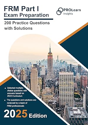 FRM Part I Exam Preparation - 200 Practice Questions with Solutions ...