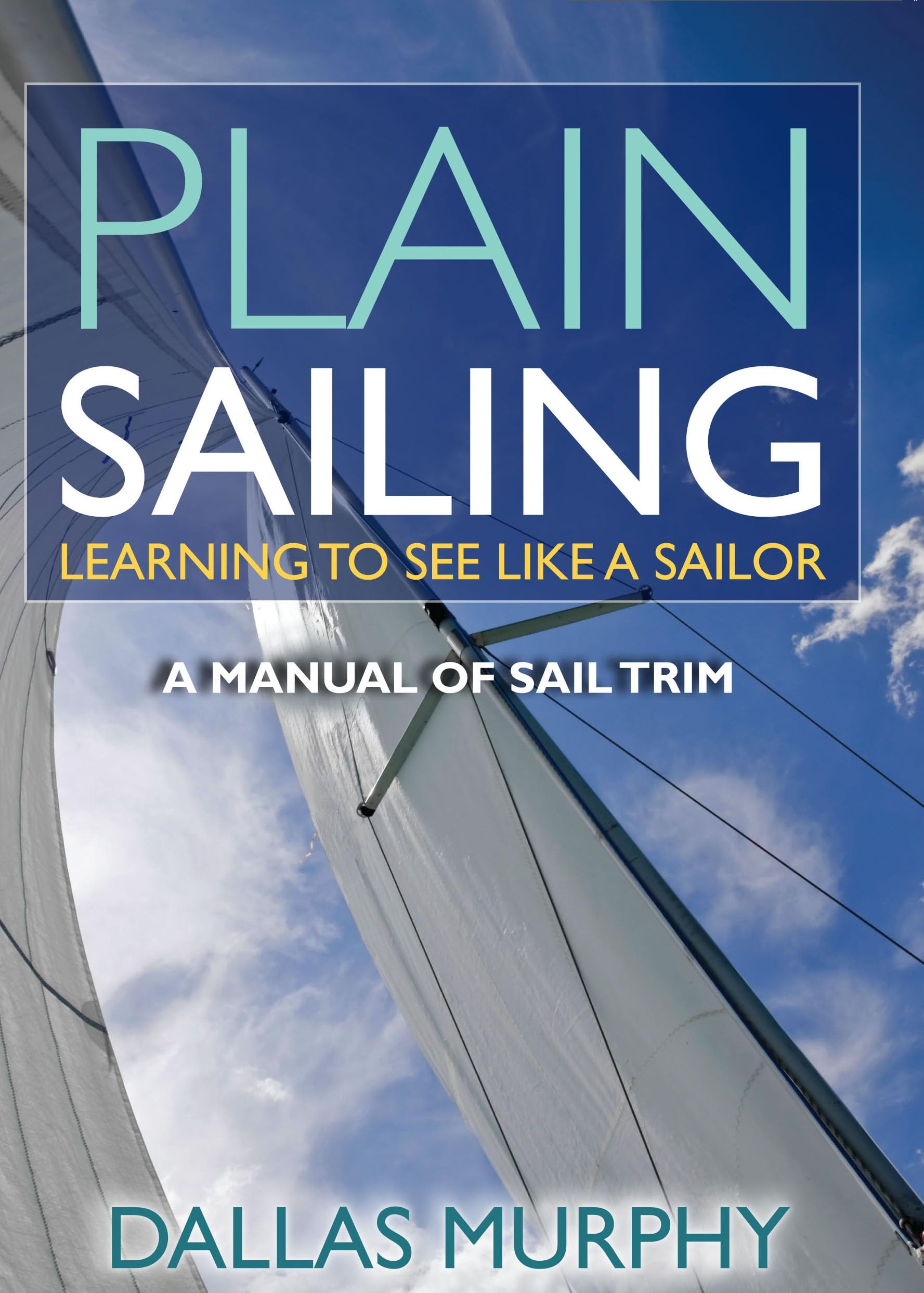 Plain Sailing: Learning to See LIke a Sailor: A Manual of Sail Trim ...