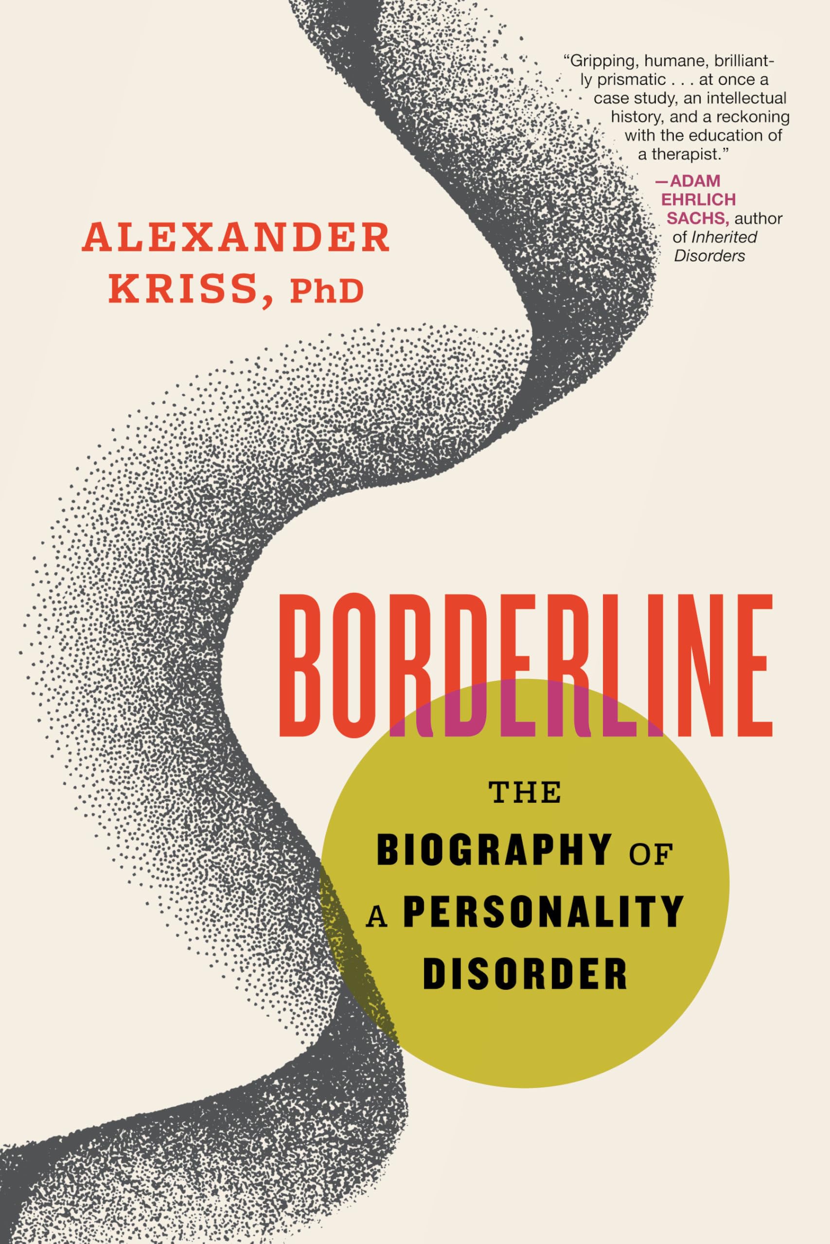 Borderline: The Biography of a Personality Disorder: Kriss PhD ...