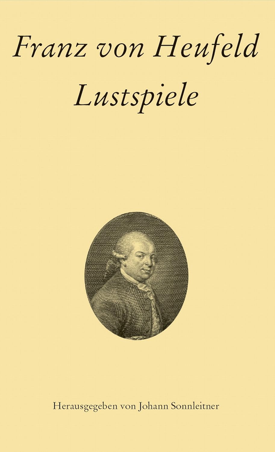 Franz von Heufeld: Lustspiele (Texte und Studien zur österreichischen ...