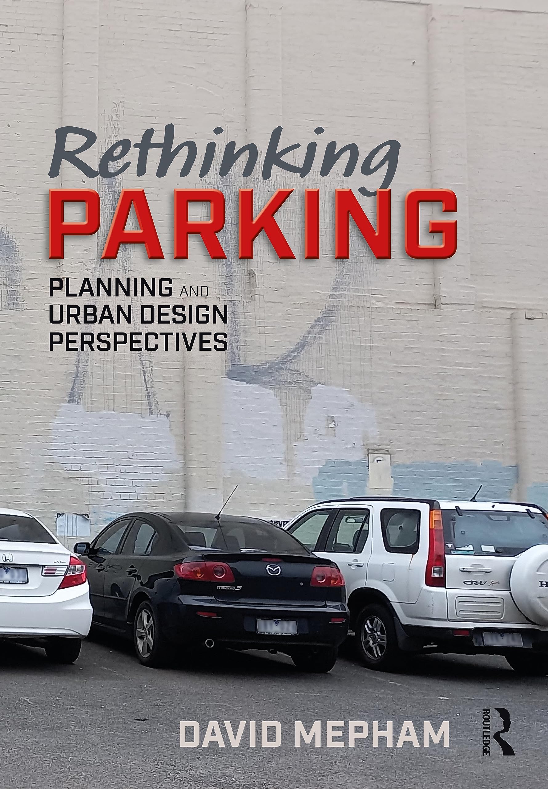 Rethinking Parking: Planning and Urban Design Perspectives: Mepham ...