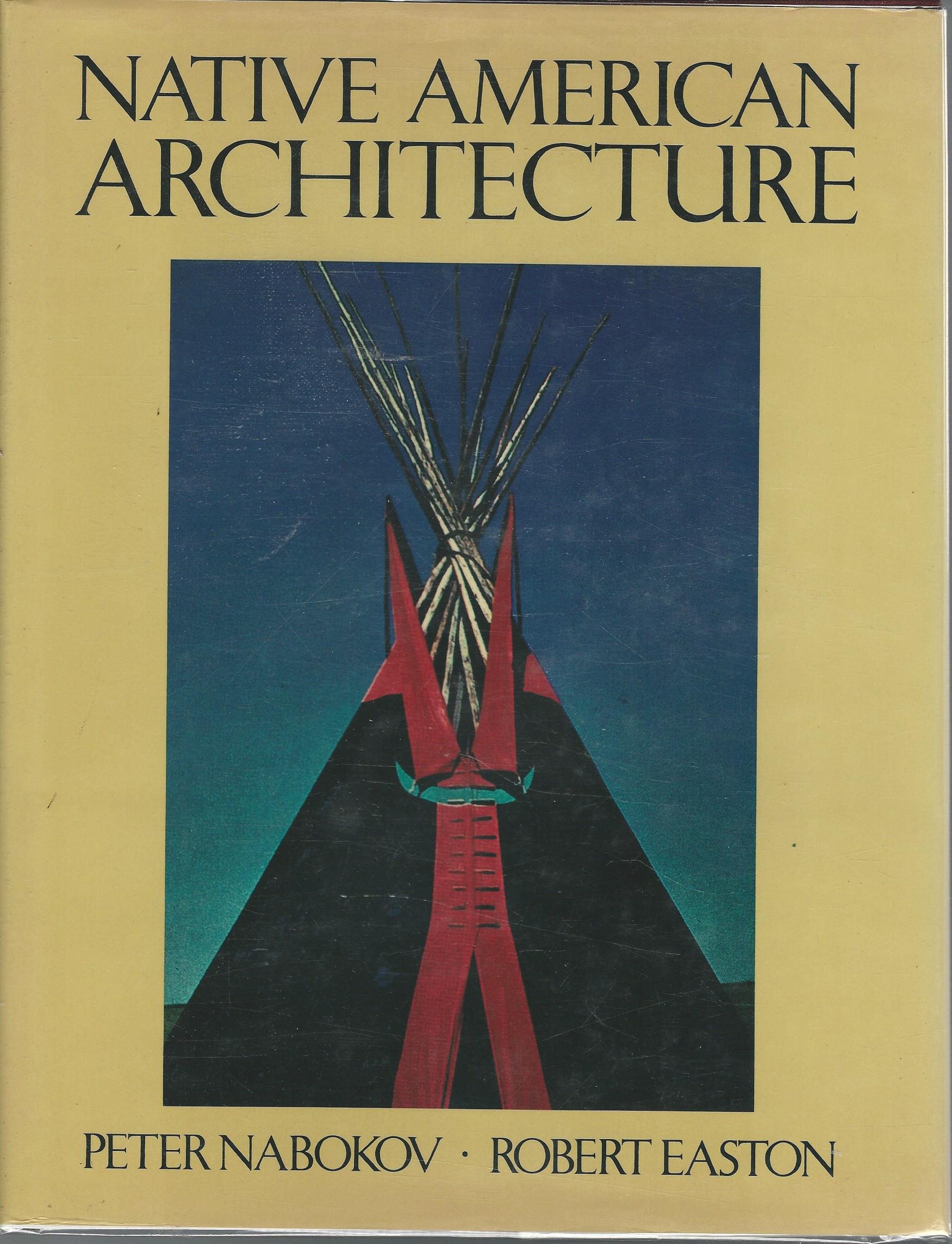 Native American Architecture: Nabokov, Peter, Easton, Robert ...