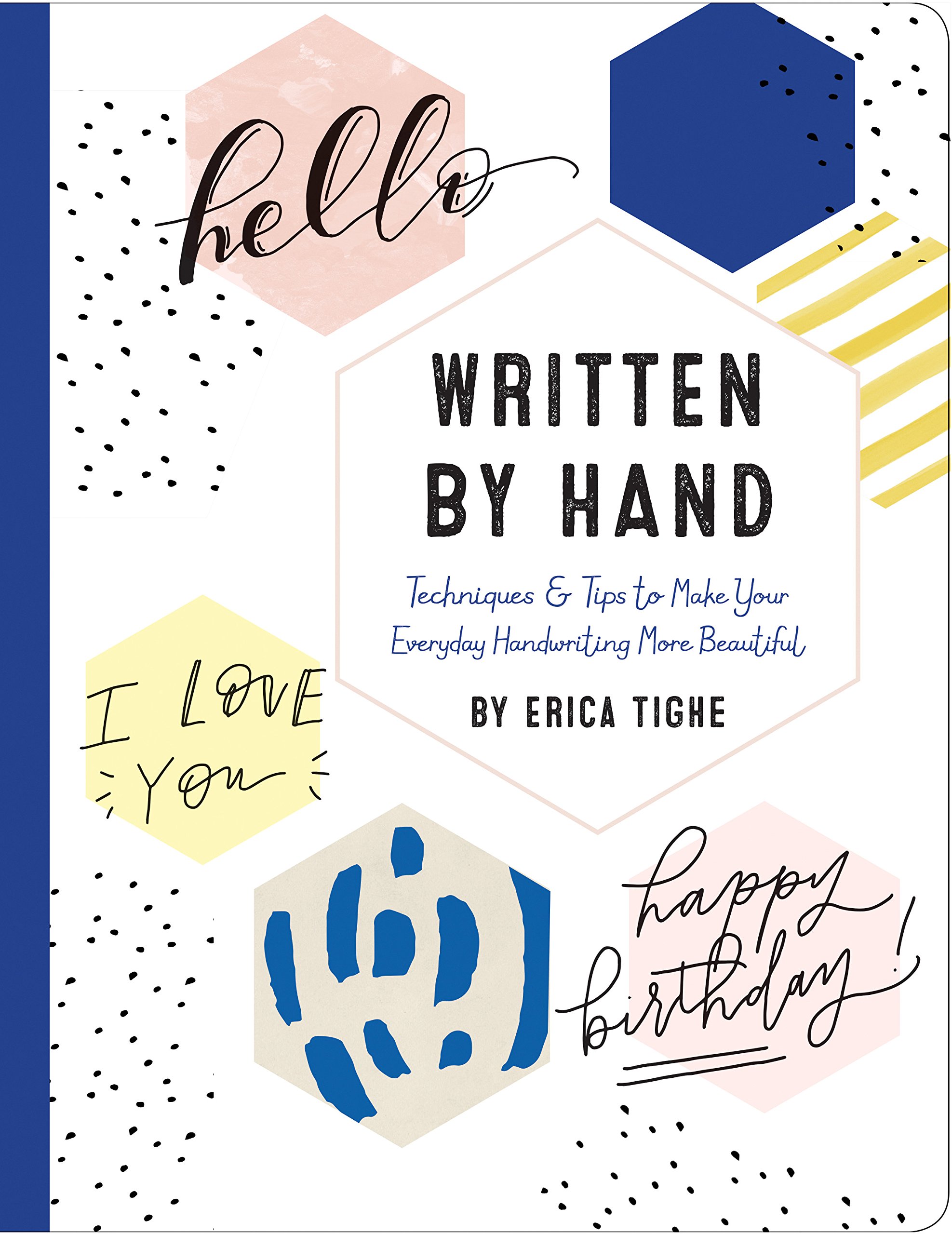 Written by Hand: Techniques and Tips to Make Your Everyday Handwriting ...