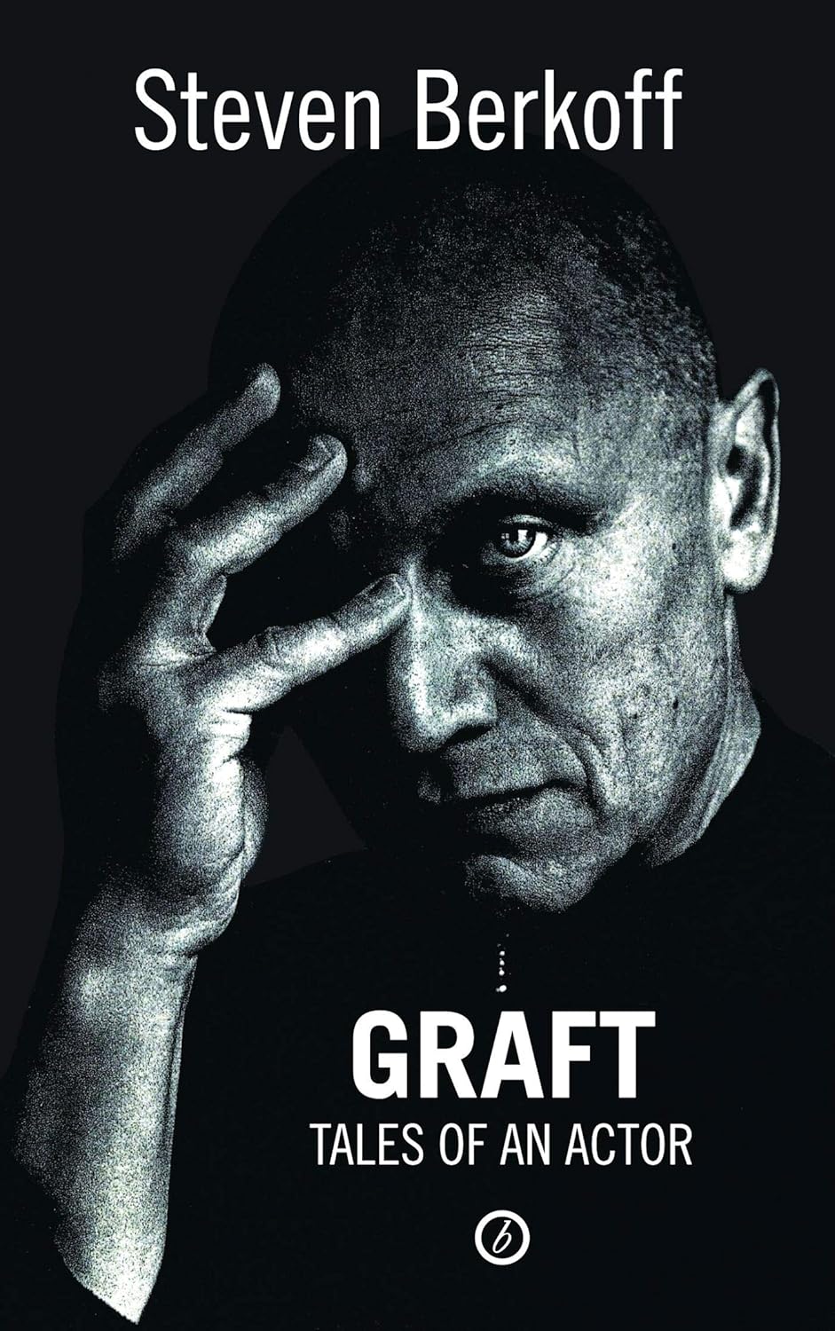 Graft: Tales of an Actor (Oberon Book): Berkoff, Steven: 9781840020380 ...