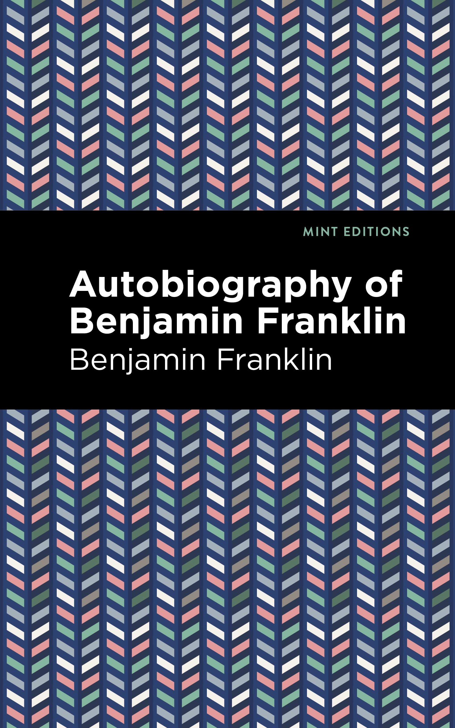 The Autobiography of Benjamin Franklin (Mint Editions (In Their Own ...