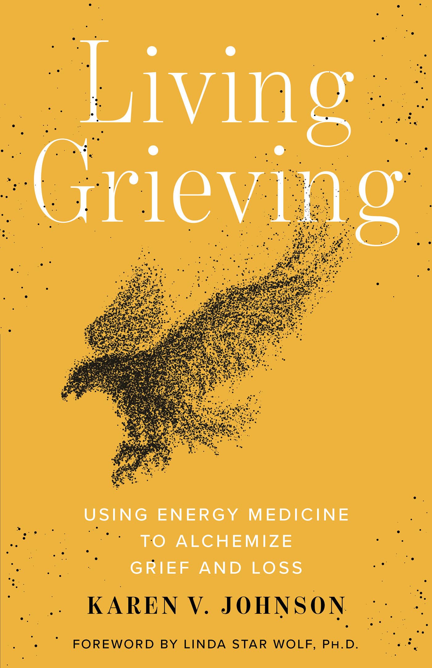 Living Grieving: Using Energy Medicine to Alchemize Grief and Loss ...
